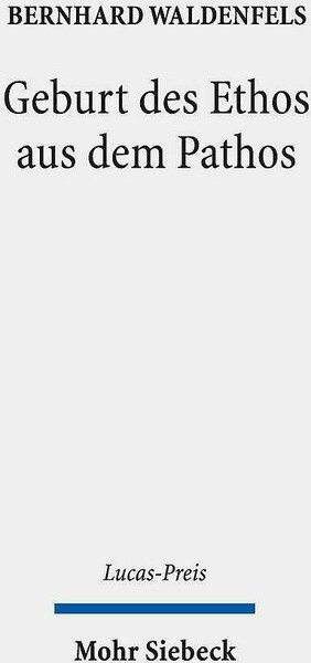 Geburt des Ethos aus dem Pathos (Daniel Schumann, Bernhard Waldenfels ...
