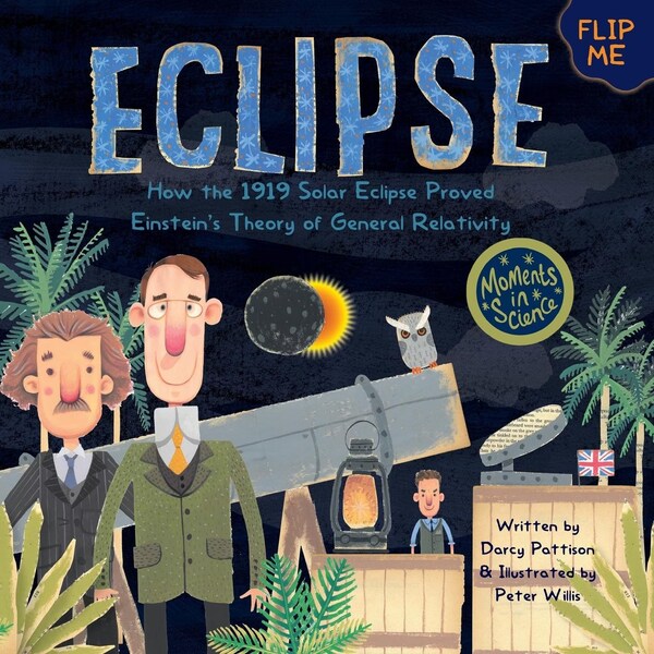 Eclipse: How the 1919 Solar Eclipse Proved Einstein\'s Theory of ...
