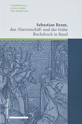 Sebastian Brant, das ‹Narrenschiff› und der frühe Buchdruck in Basel (Deutsch, Tina Terrahe ...